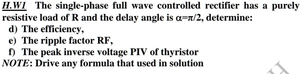 SOLVED: H.W1 The single-phase full wave controlled rectifier has a purely resistive load of R ...