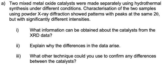 SOLVED: a) Two mixed metal oxide catalysts were made separately using ...