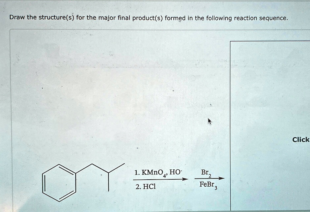Draw the structure(s) for the major final product(s) formed in the following reaction sequence ...