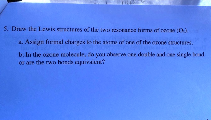 SOLVED: 5. Draw the Lewis structures of the two resonance forms of ozone (03)- Assign formal ...