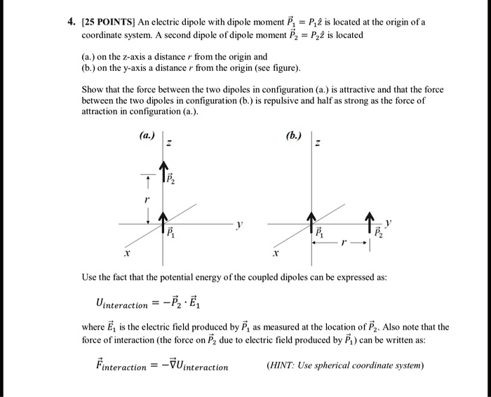 4. [25 POINTS] An electric dipole with dipole moment P⃗1 = P1 ẑ is located at the origin of a ...