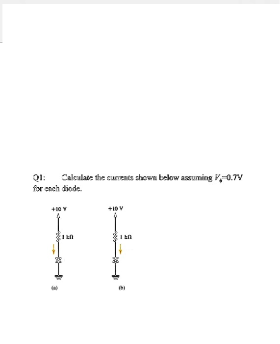 SOLVED: Q1: Calculate the currents shown below assuming V-0.7V for each diode. +10V +10V 1kÎ© (a ...