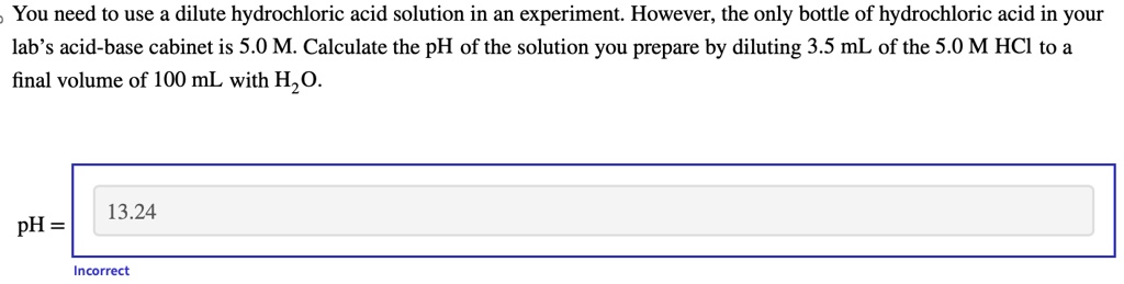 SOLVED: You need to use a dilute hydrochloric acid solution in an experiment. However, the only ...