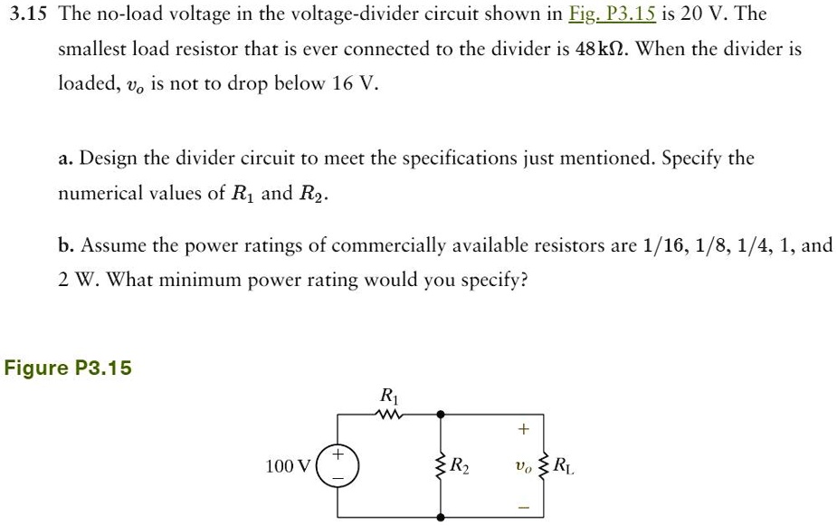 3.15 The no-load voltage in the voltage-divider circuit shown in Fig. P3.15 is 20 V. The ...
