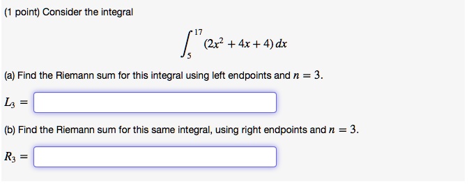 SOLVED: point) Consider the integral (2x2 + 4x+ 4) dx (a) Find the Riemann sum for this integral ...