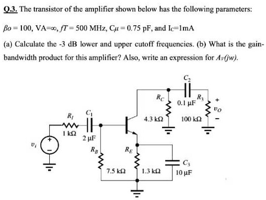 SOLVED: The transistor of the amplifier shown below has the following parameters: o = 100V fT ...
