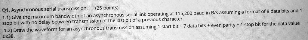 SOLVED: Q1.Asynchronous serial transmission.25 points) 1.1Give the ...