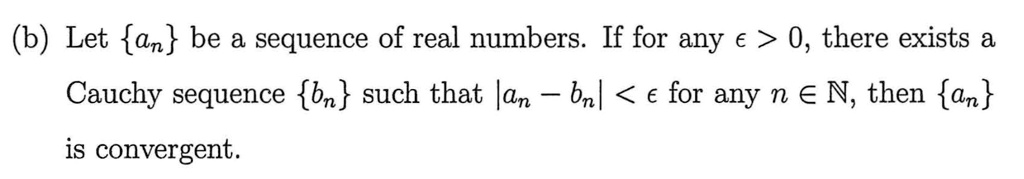 SOLVED: (b) Let an be a sequence of real numbers: If for any € > 0 ...