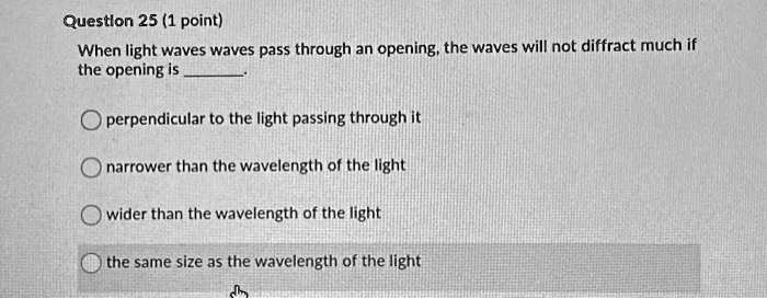 SOLVED: Questlon 25 (1 point) When light waves waves pass through an ...