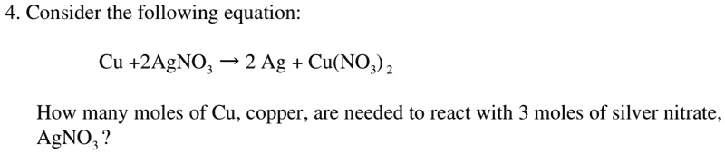 4. Consider the following equation: Cu + 2AgNO3 → 2 Ag + Cu(NO3)2 How ...