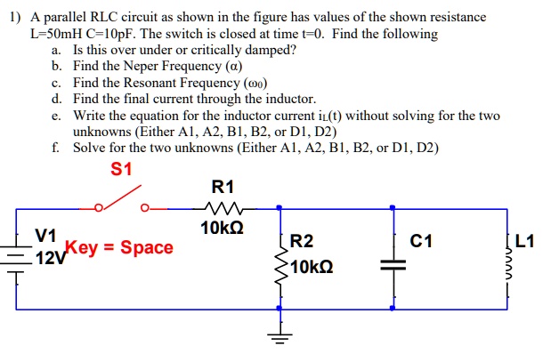 1) A parallel RLC circuit as shown in the figure has values of the ...