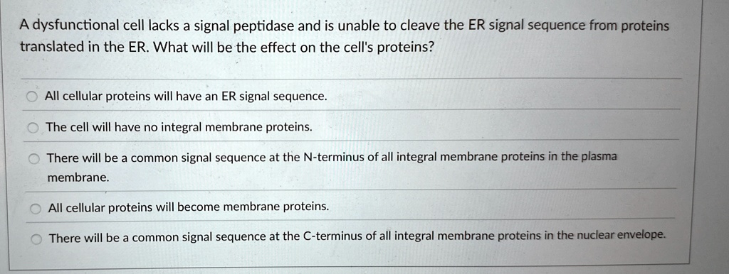 [GET ANSWER] a dysfunctional cell lacks a signal peptidase and is ...