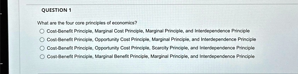 SOLVED: QUESTION 1 What are the four core principles of economics? Cost ...