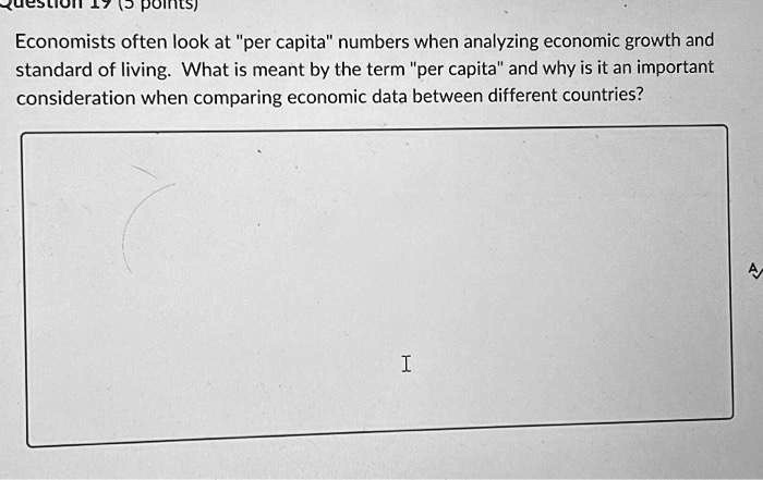 SOLVED: Economists often look at "per capita" numbers when analyzing ...