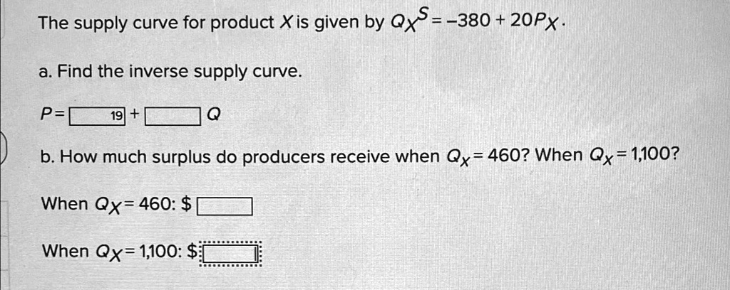 SOLVED: The supply curve for product X is given by QxS = -380 + 20Px. a ...