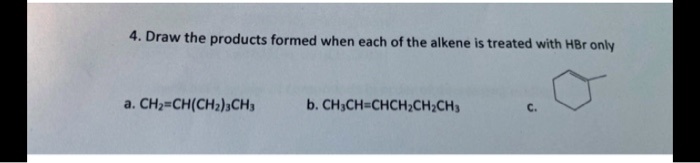 SOLVED: Draw the products formed when each of the alkene is treated with HBr only CH,-CH(CH;H ...