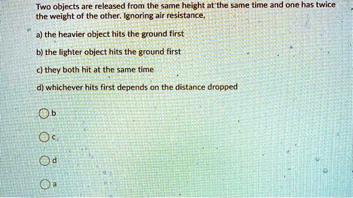 SOLVED: Two objects are released from the same height at the same time ...