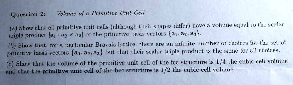 SOLVED: Question 2: Volume of a Primitive Unit Cell (a) Show that all ...