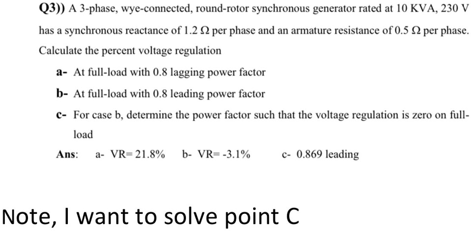 SOLVED: Q3) A 3-phase, wye-connected, round-rotor synchronous generator rated at 10 KVA, 230 V ...