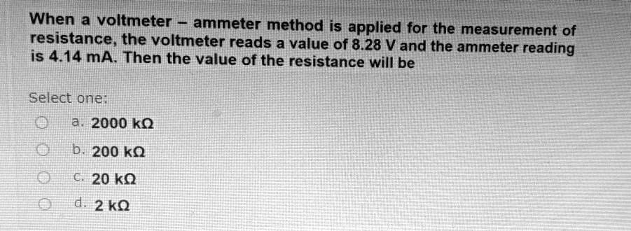 SOLVED: When a voltmeter-ammeter method is applied for the measurement ...