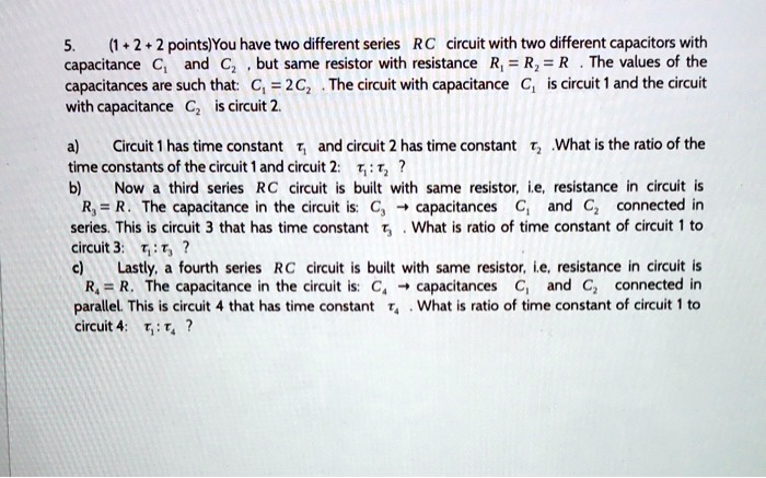 SOLVED: (1 + 2 + 2 points)You have two different series RC circuit with two different capacitors ...