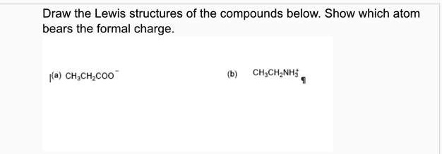 Draw the Lewis structures of the compounds below. Show which atom bears ...