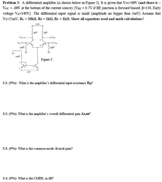 SOLVED: Problem 3: Differential Amplifier (as shown below in Figure 3) It is given that Vcc ...