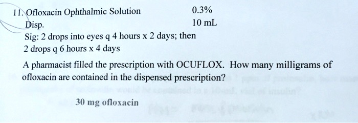 SOLVED: Ofloxacin Ophthalmic Solution 0.3% Disp. 10 mL Sig: 2 drops ...