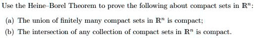 SOLVED:Use the Heine Borel Theorem to prove the following about compact sets in R"= The union of ...
