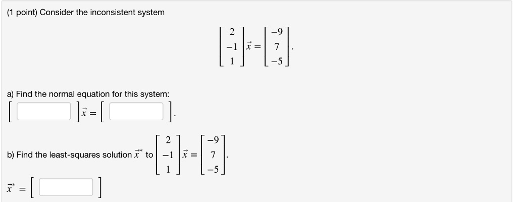 SOLVED: point) Consider the inconsistent system ]H[;] a) Find the ...