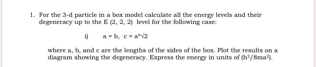 for the 3 d particle in a box model calculate all the energy levels and ...