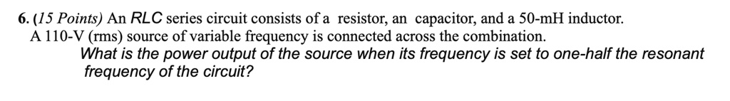 SOLVED: 6. (15 Points) An RLC series circuit consists of a resistor, an ...