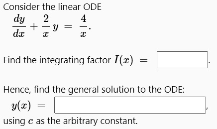 Consider the linear ODE (dy)/(dx) + (2)/(x)y = (4)/(x). the integrating factor I(x) = , find the ...