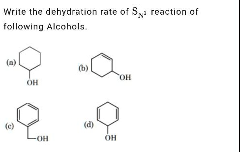 SOLVED: Write the dehydration rate of S reaction of following Alcohols. a HO HO (c) (d) HO- HO