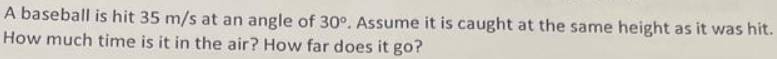 SOLVED: A baseball is hit 35 m / s at an angle of 30^∘. Assume it is ...