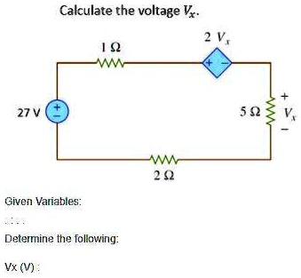 SOLVED: Calculate the voltage Vx: Vx = âˆš(27V * 50) Given Variables: Determine the following: