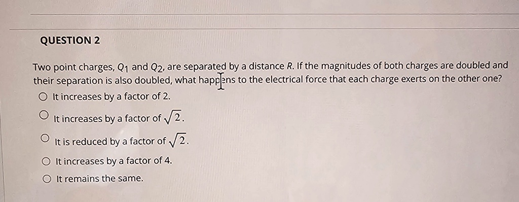 question 2 two point charges q1 and q2 are separated by a distance r if the magnitudes of both ...