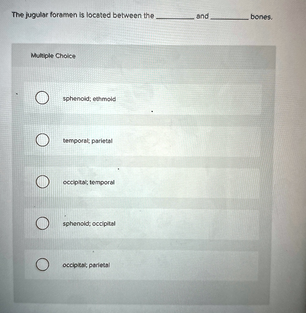 The jugular foramen is located between the and bones. Multiple Choice ...