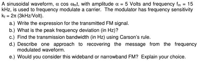 SOLVED: A sinusoidal waveform, G COS Ï‰nt, with amplitude A = 5 Volts and frequency fm = 15 kHz ...