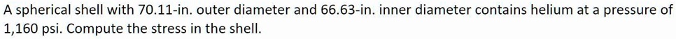 [GET ANSWER] A spherical shell with 70.11-in. outer diameter and 66.63 ...