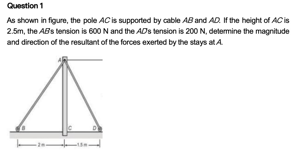 question 1 as shown in figure the pole ac is supported by cable ab and ad if the height of ac is ...