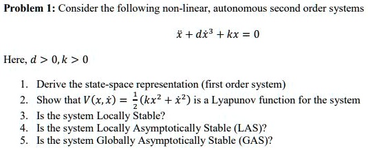 Problem 1: Consider the following non-linear, autonomous second order systems ẍ + dẋ^3 + kx = 0 ...