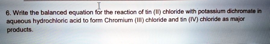 SOLVED: 6. Write the balanced equation for the reaction of tin (Il ...