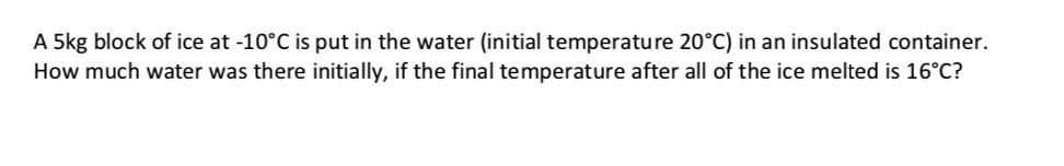 A Skg block of ice at -10*C is put in the water (initial temperature 20 ...