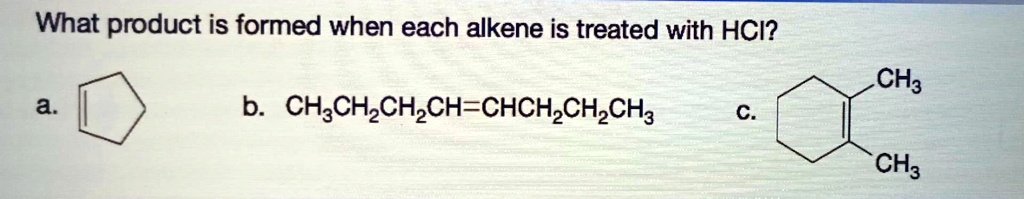 SOLVED: Texts: What product is formed when each alkene is treated with HCl? Solve in a 2-way ...