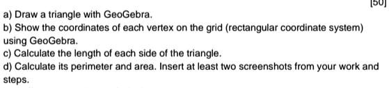 [50] a) Draw a triangle with GeoGebra b) Show the coordinates of each ...