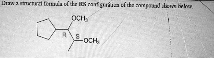 SOLVED: Draw structurai formula ofthe RS configuration of the compound ...