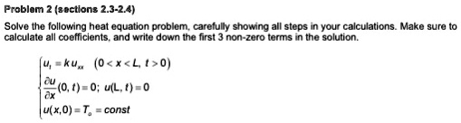 Problem 2 (sections 2.3-2.4) Solve the following heat equation problem ...