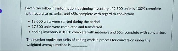 SOLVED: The number equivalent units of ending work in process for conversion under the weighted ...