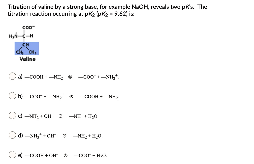 SOLVED: Titration of valine by a strong base, for example NaOH, reveals ...